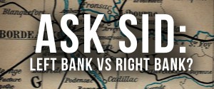 Ask Sid: Left Bank vs Right Bank? - IWFS Blog